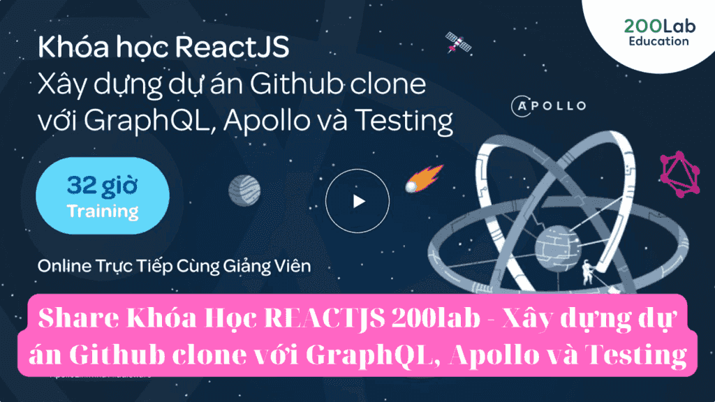 Share Khóa Học Reactjs 200lab Xây Dựng Dự án Github Clone Với Graphql Apollo Và Testing 