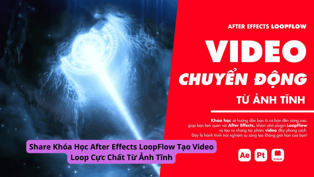 Khóa Học After Effects LoopFlow Tạo Video Loop Cực Chất Từ Ảnh Tĩnh - Kho Khóa Học